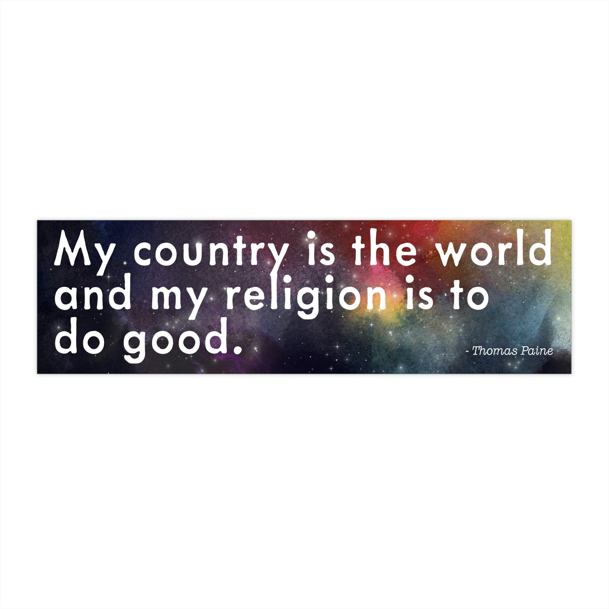 Bumper Sticker - My Country is the World and My Religion is to Do Good ...