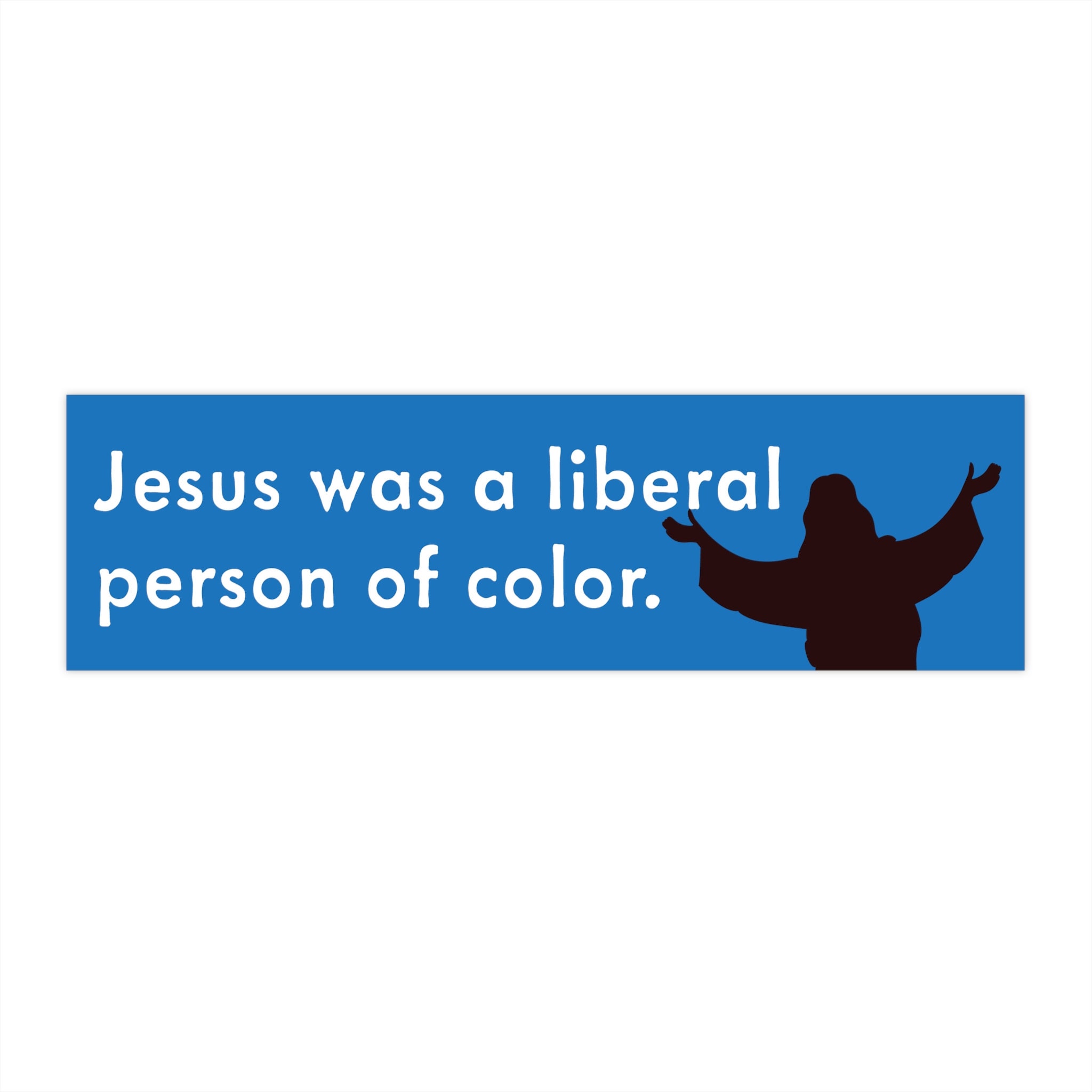 Bumper Sticker - Jesus Was a Liberal Person of Color - Agnostic Atheist ...