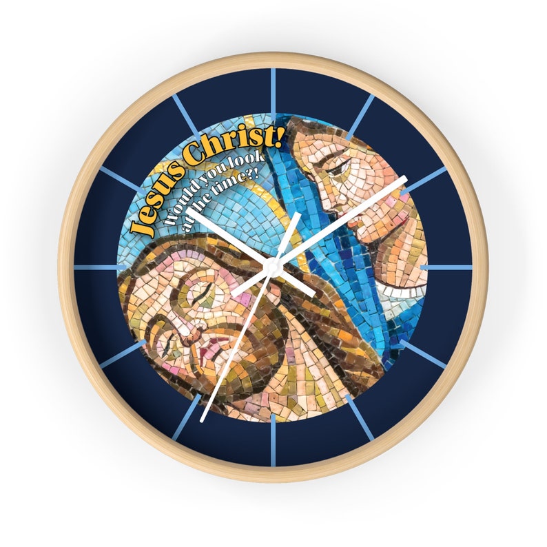 Snarky Kitschy Wall Clock - Jesus Christ, Would You Look at the Time ...