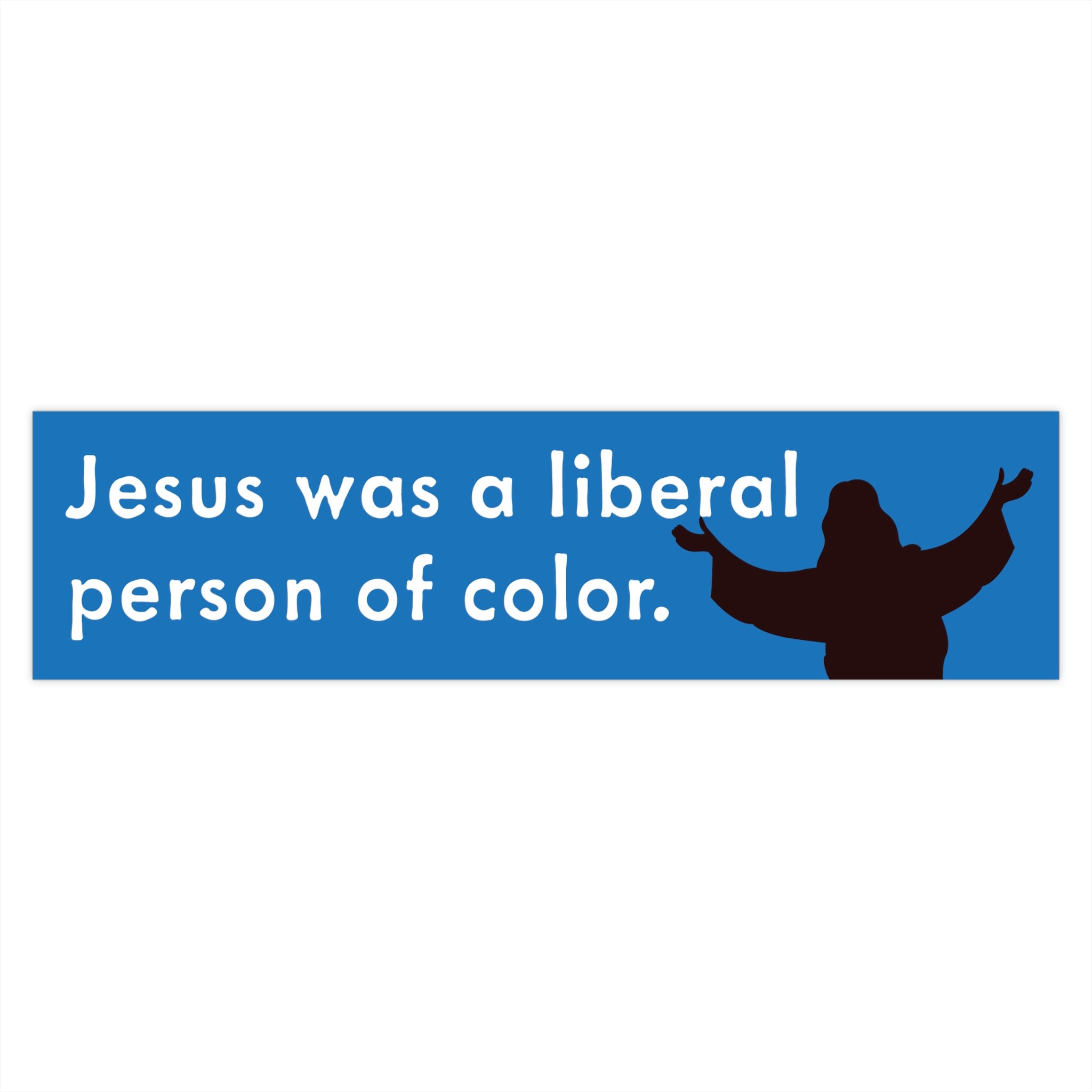 Bumper Sticker - Jesus Was a Liberal Person of Color - Agnostic Atheist ...