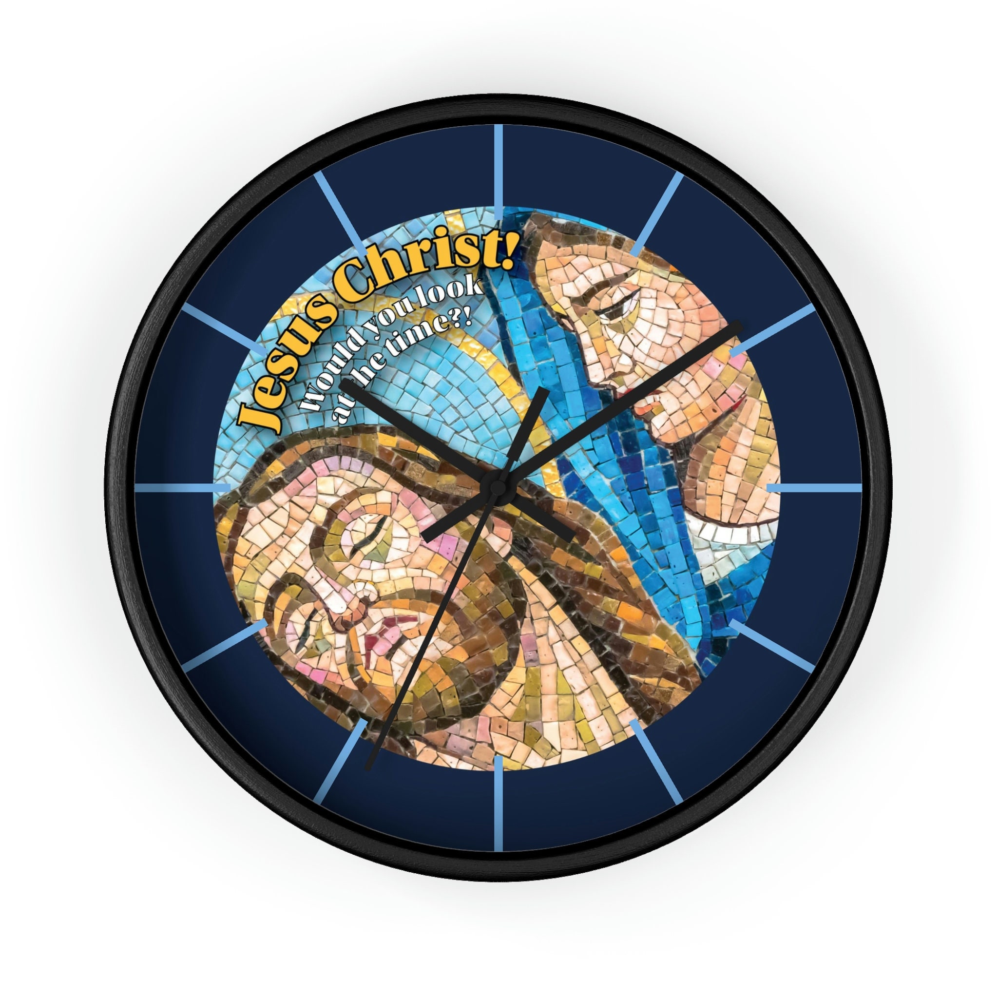 Snarky Kitschy Wall Clock - Jesus Christ, Would You Look at the Time ...