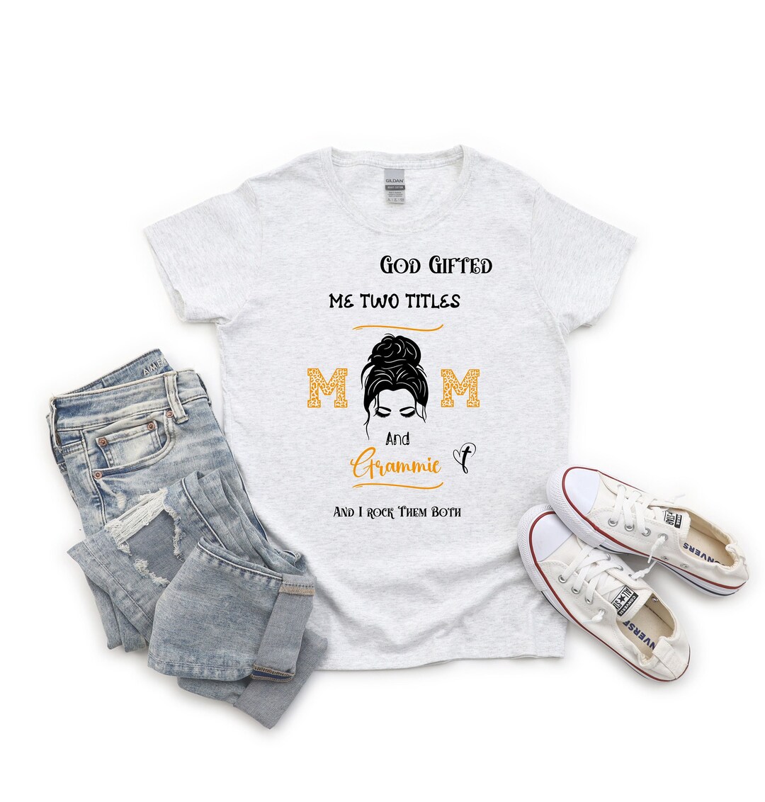 God Gifted Me Two Titles Mom and Grammie- Women's Midweight Cotton Tee ...