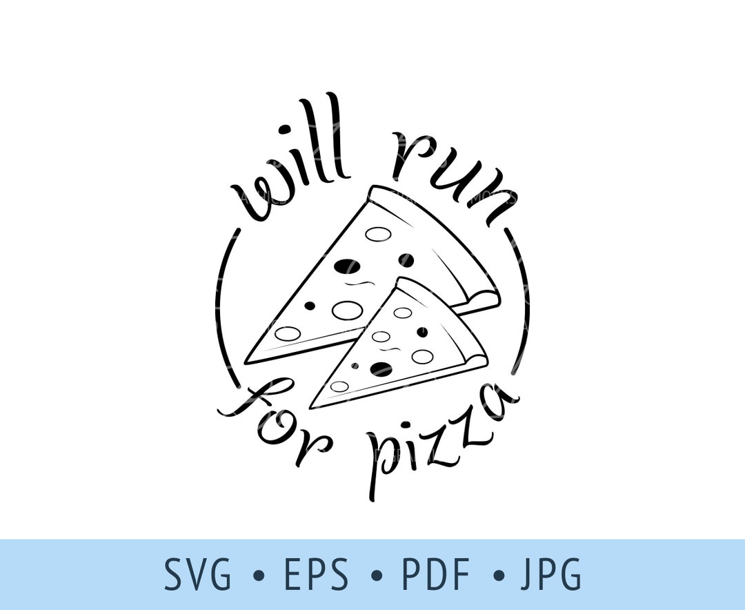 Will Run for Pizza SVG Pizza Vector Pizza Shirt Graphic Funny Pizza SVG ...
