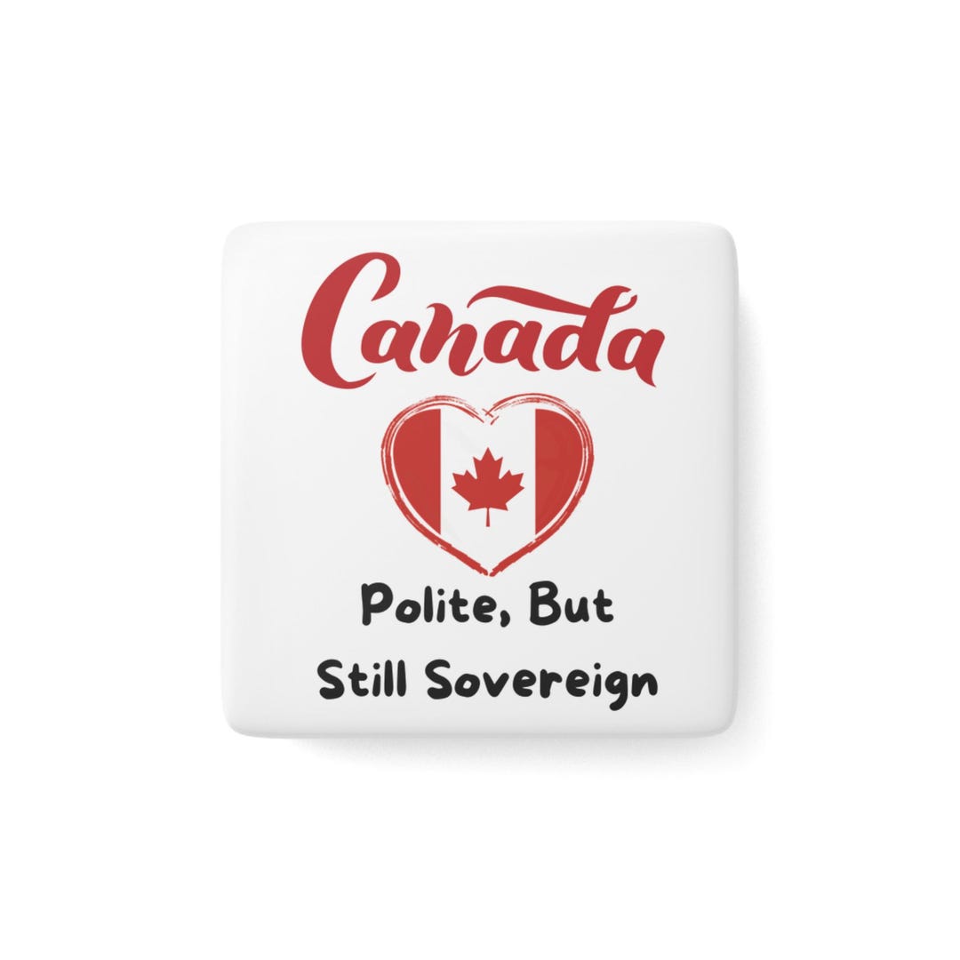 Canada Polite but Still Sovereign Square Porcelain Magnet, Fun Canadian ...