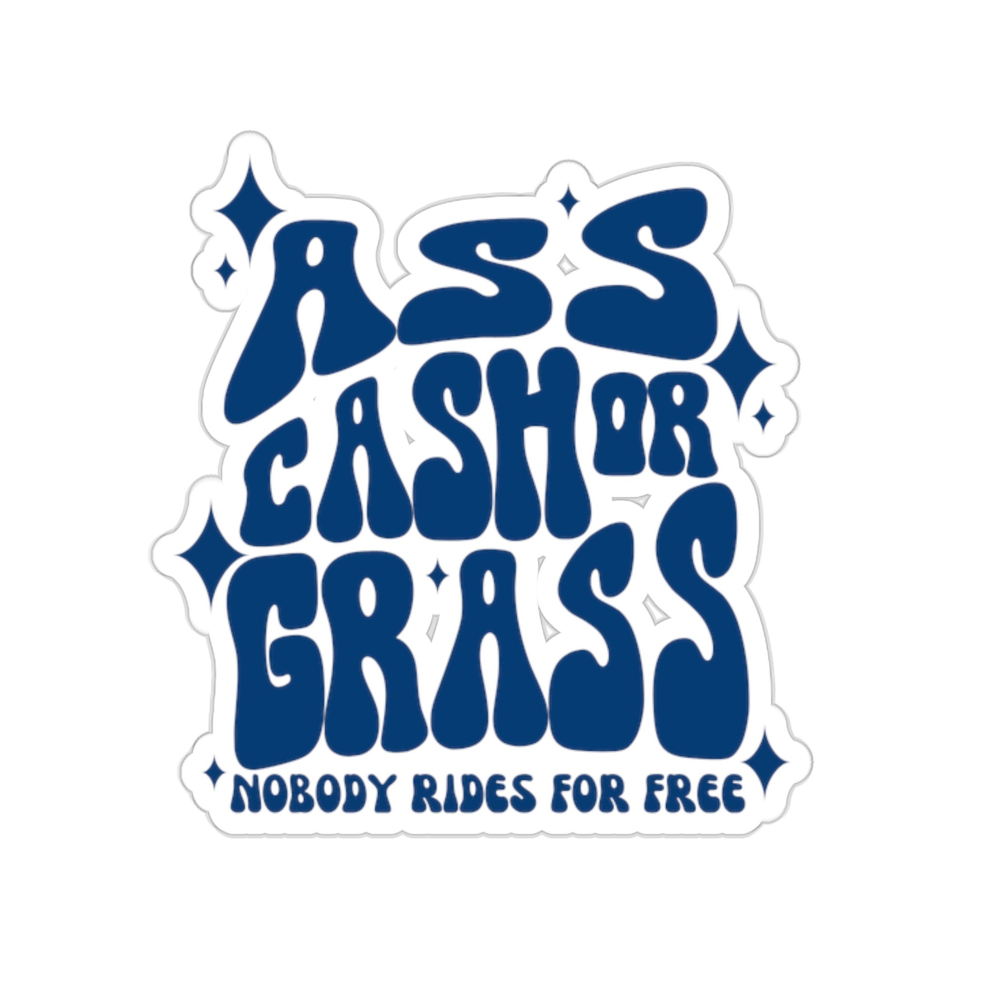 Ass Cash or Grass, Nobody Rides for Free Retro Bubbly Kiss-cut Stickers ...