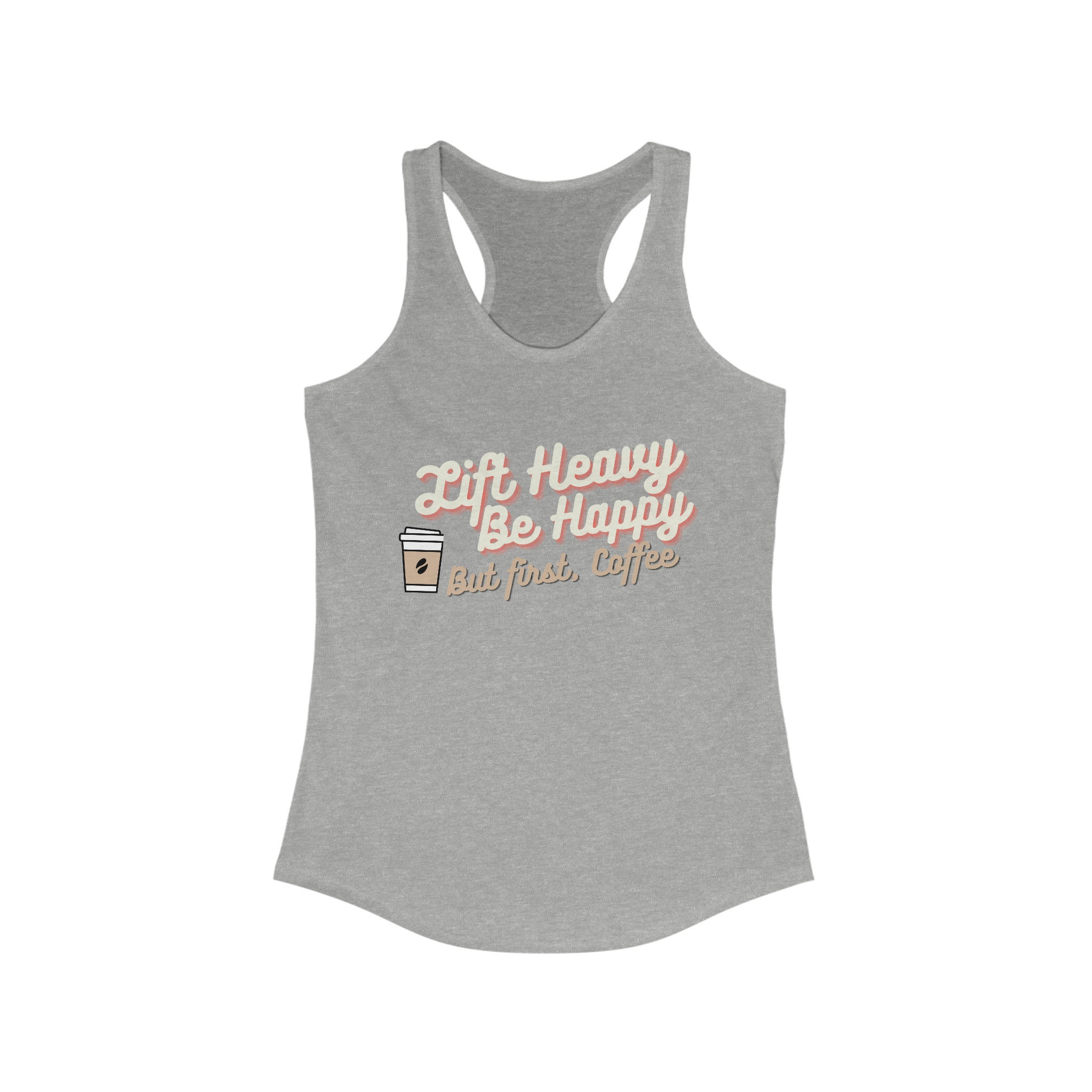 Lift Heavy Be Happy but First, Coffee Women's Ideal Racerback Tank - Etsy