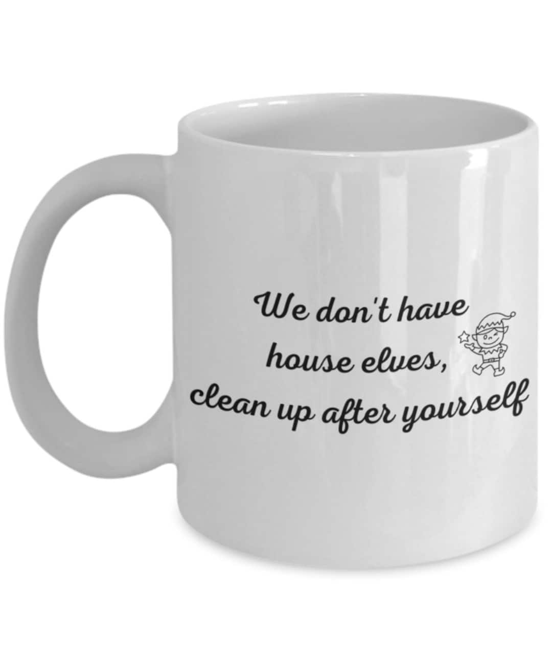 Clean Up After Yourself We Don t Have House Elves Etsy clean-up-after-yourself-we-don-t-have-house-elves-etsy