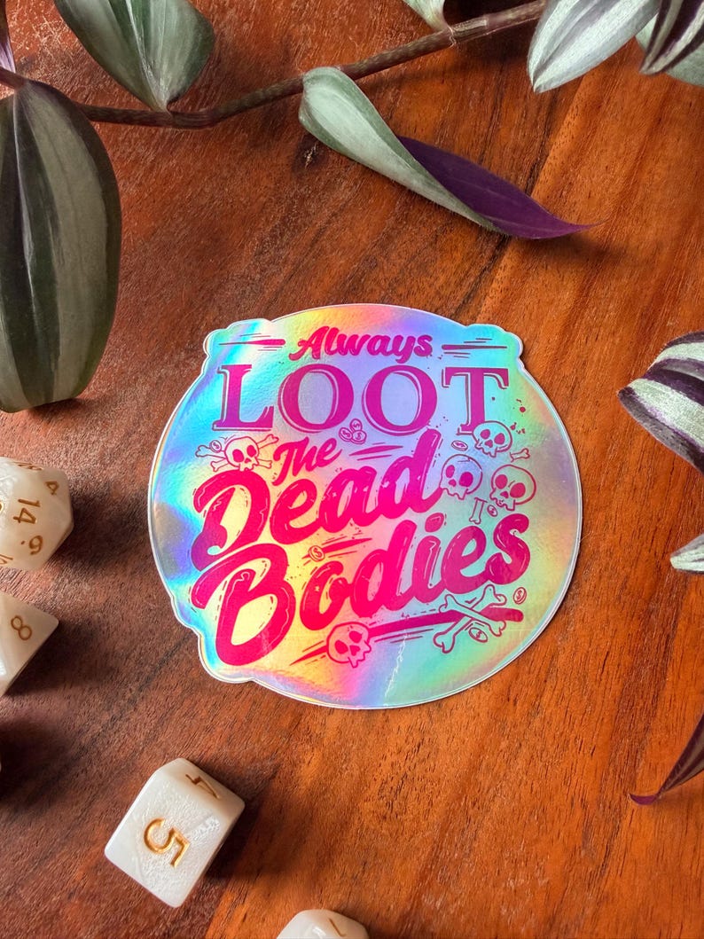Always Loot the Dead Bodies Dnd Sticker | Holographic Vinyl Sticker - Etsy