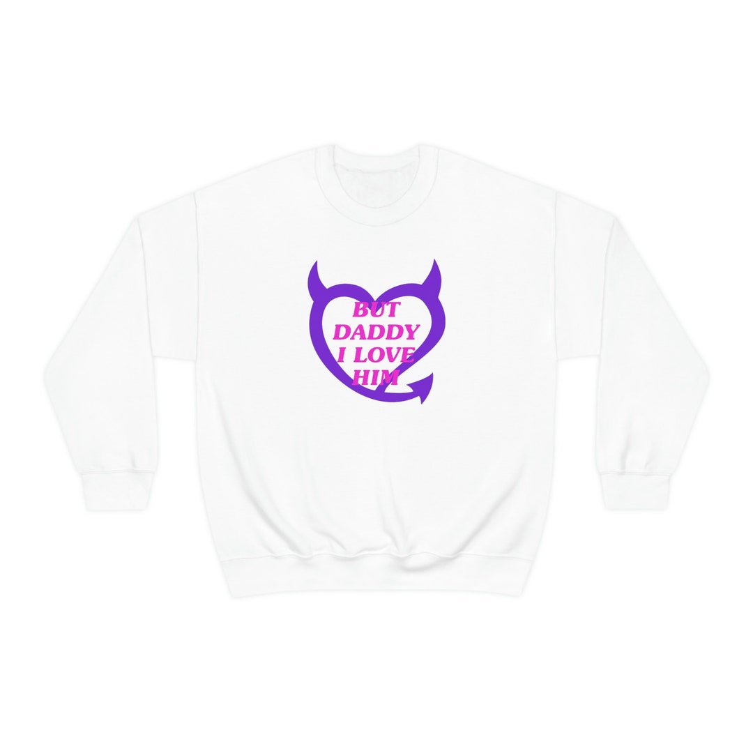 But Daddy I Love Him Unisex Crew Neck, Graphic Crew Necks for Men and ...