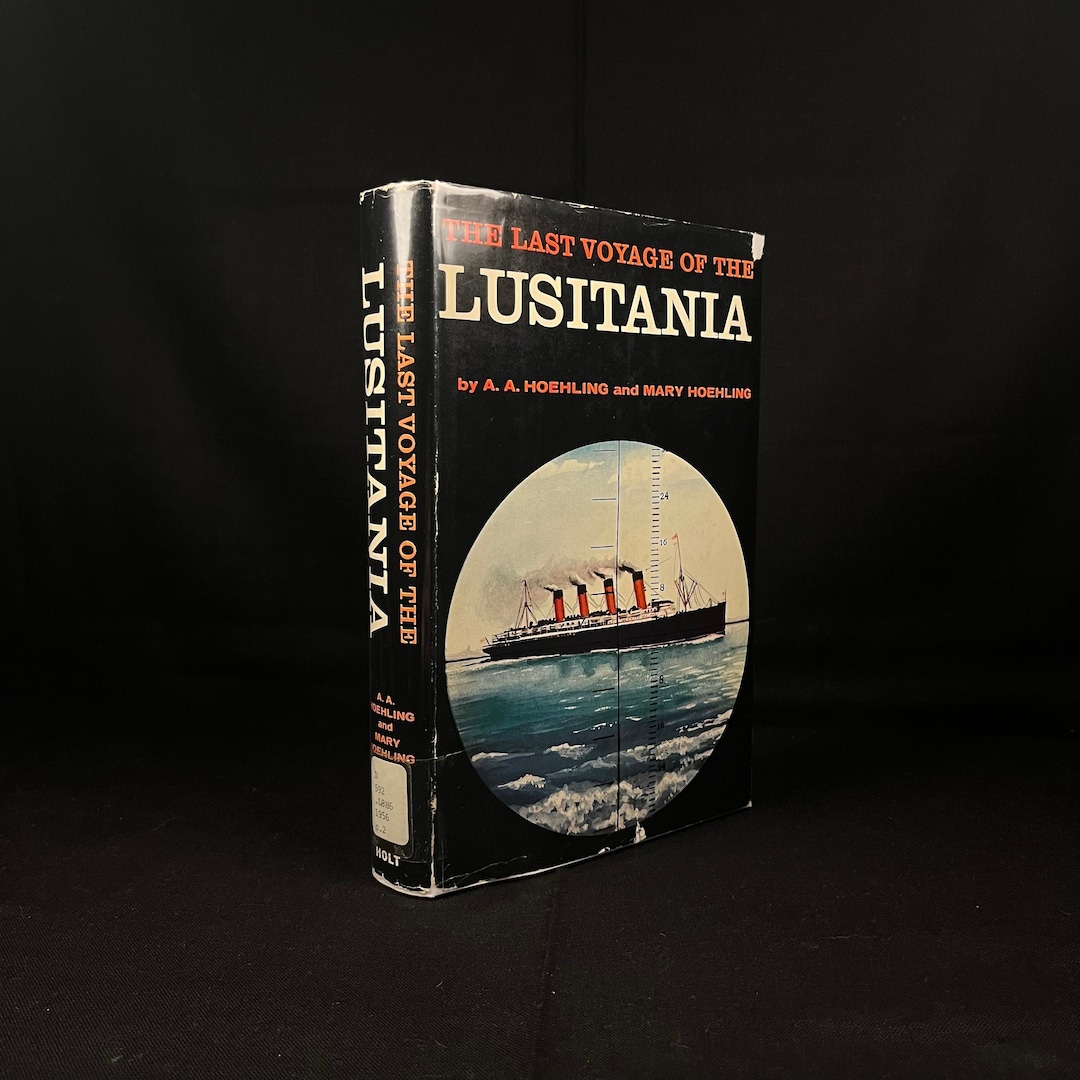 Second Printing the Last Voyage of the Lusitania by A. A. Hoehling and Mary Hoehling 1956 ...