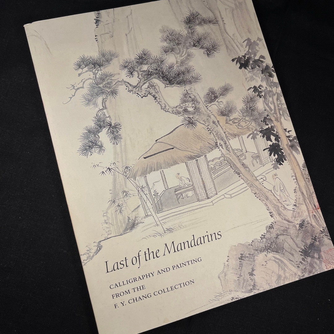 Last of the Mandarins: Calligraphy and Painting From the F. Y. Chang ...