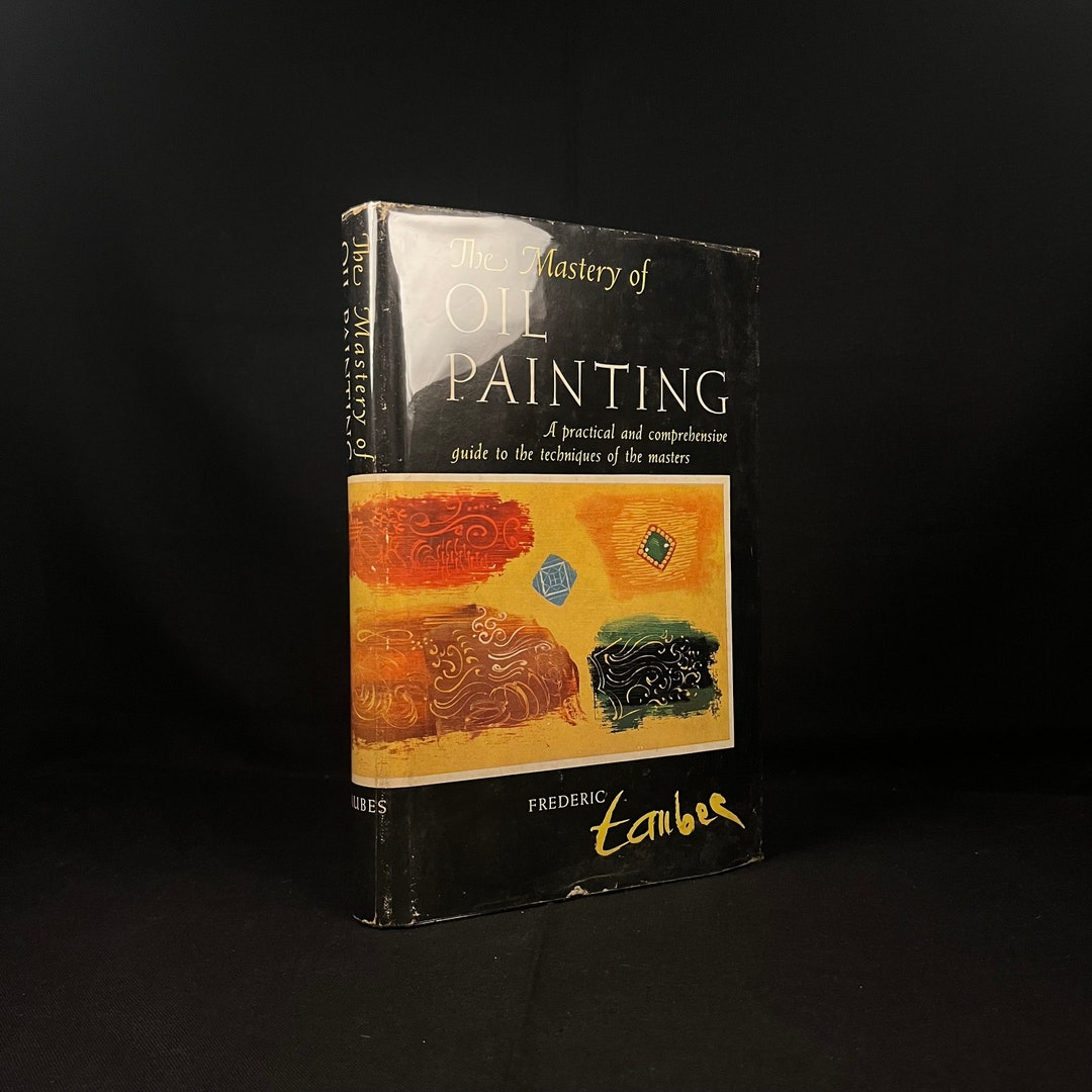 The Mastery of Oil Painting by Frederic Taubes 1953 Vintage Hardcover ...