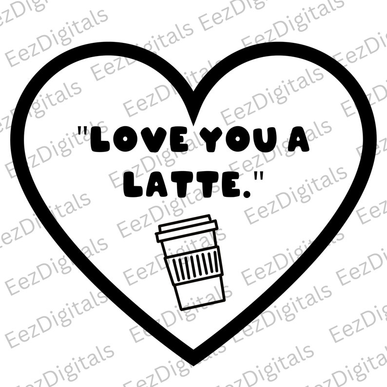 Love You Latte SVG Png Pdf Digital Cut File Cricut Maker Silhouette ...