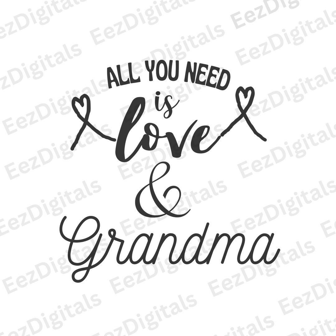 All You Need Is Love And Grandma Svg Dtf One Loved Grandma Svg Grandma