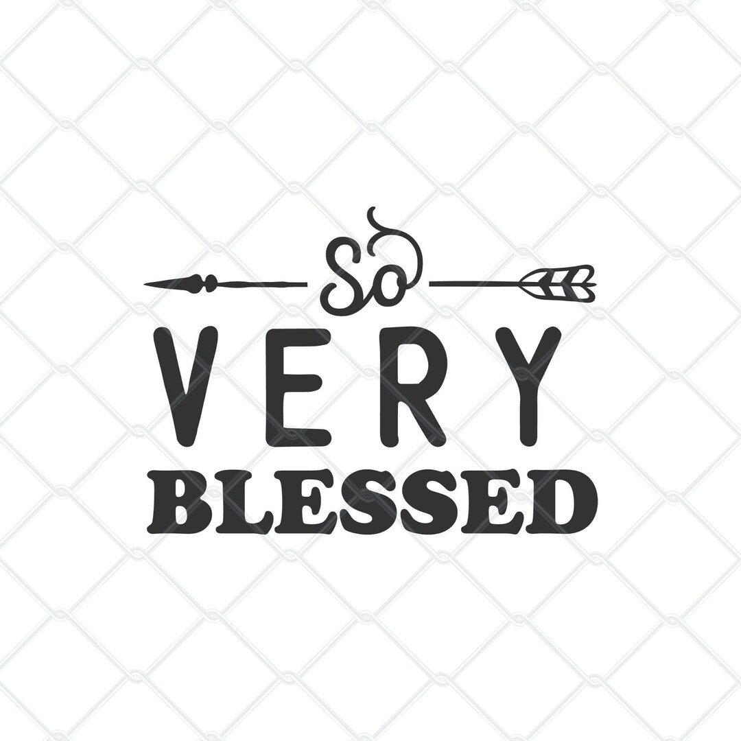 So Very Blessed SVG PNG DXF Eps Digital Download Cut File for Crafters Gratitude Thankful ...