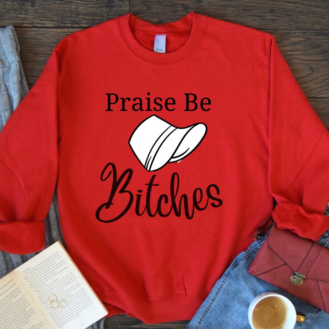 Praise Be Bitches Handmaid's Tale, SVG, Png, DTF/G Cricut, Silhouette ...