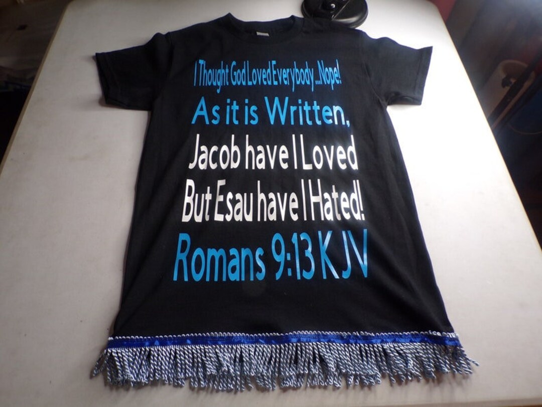 I Thought God Loves Everybody...nope! Romans 9:13 KJV W/sky Blue ...