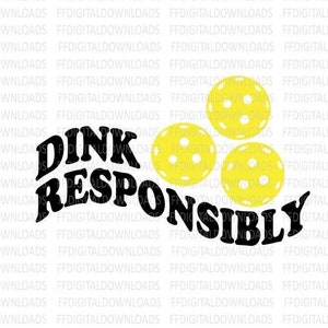 Dink Responsibly Svg - Pickleball SVG - Pickleball PNG - Pickle Ball ...