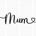 Mum SVG Cut File for Cricut With Heart, Mother's Day Svg, Mum With ...