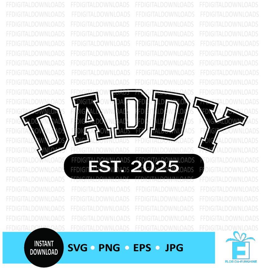 Daddy SVG, Daddy PNG, New Daddy, Daddy Est 2025, Daddy Clip Art, Cricut ...