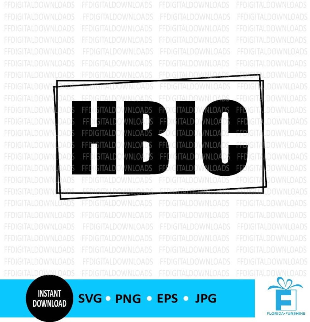 HBIC Svg, Head Bitch in Charge Svg, Girl Boss Svg, Adult Humor Svg ...