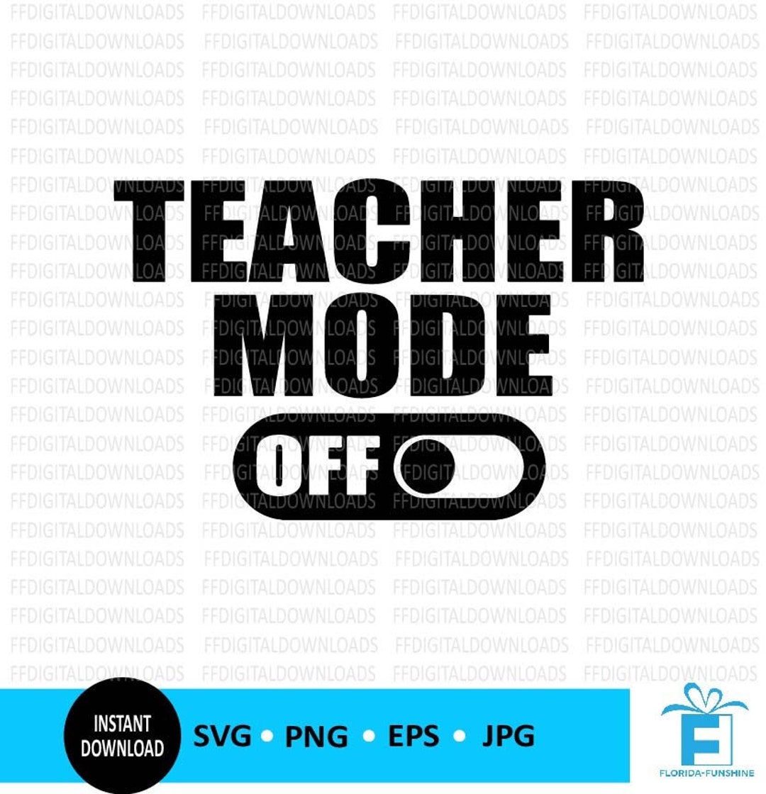 Teacher Mode OFF Svg Teacher Mode off PNG Design for Teacher - Etsy
