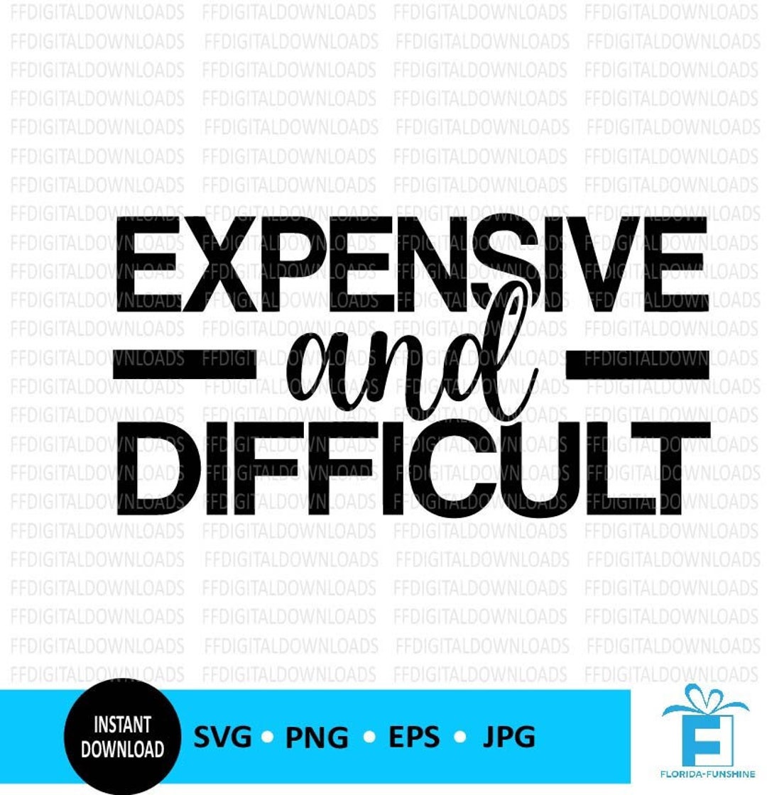 Expensive and Difficult Svg, Expensive and Difficult Png, Trendy Svg ...