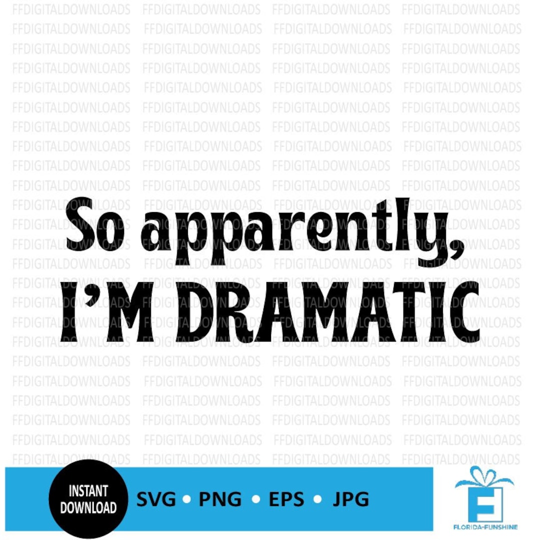 So Apparently I'm Dramatic SVG, Dramatic Png, Funny SVG, Sublimation ...