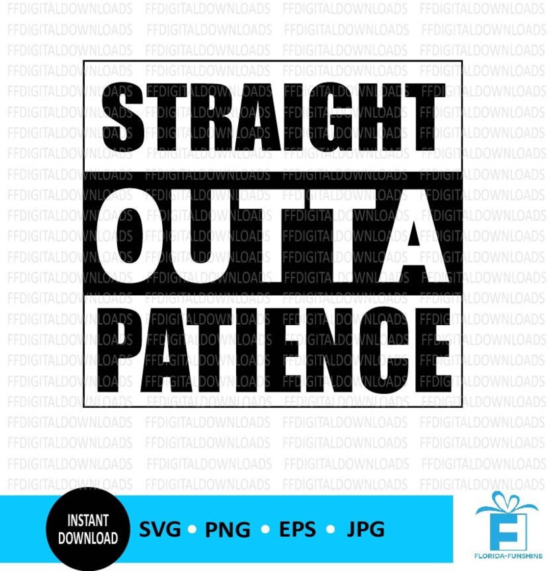 Straight Outta Patience SVG, Straight Outta Patience Shirt Design ...