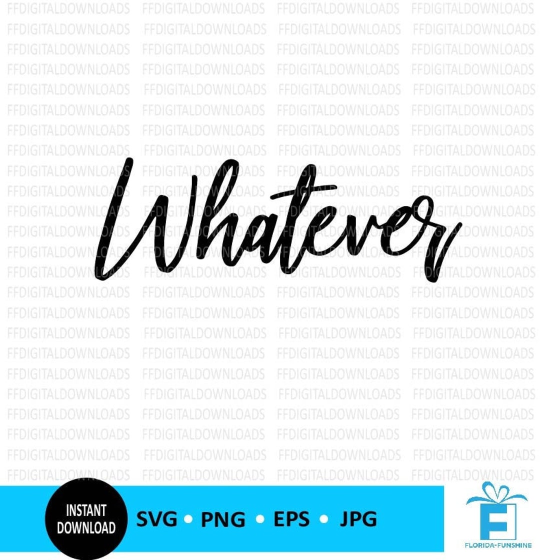 Whatever SVG Whatever Design Whatever PNG Whatever Shirt - Etsy Whatever SVG Whatever Design Whatever PNG Whatever Shirt - Etsy