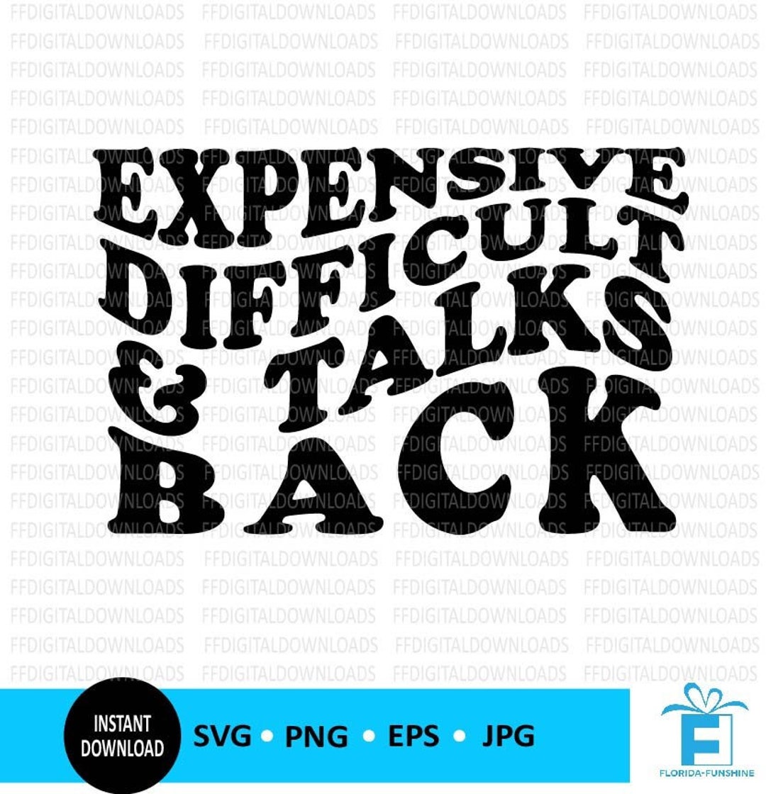 Expensive Difficult and Talks Back Svg, Png, Trendy Svg, Shirt Design ...