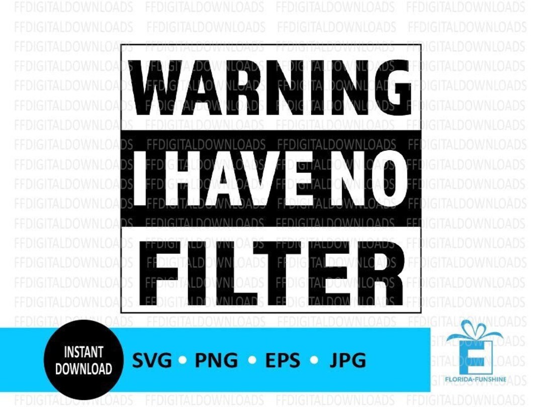 Warning I Have No Filter SVG, Warning I Have No Filter PNG, Funny Svg ...