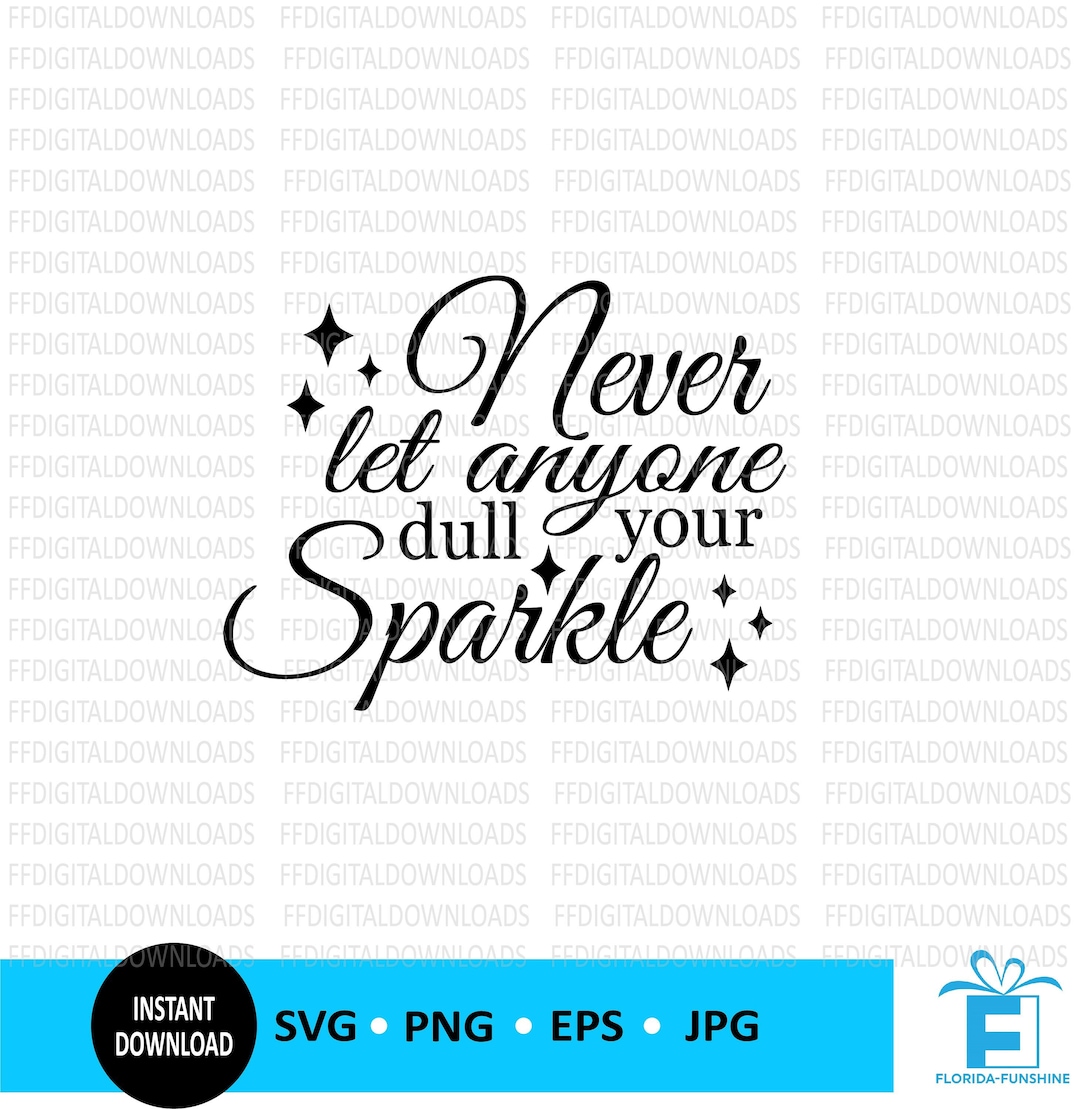 Never Let Anyone Dull Your Sparkle SVG, Cricut, Vinyl, Png,eps, Jpg ...