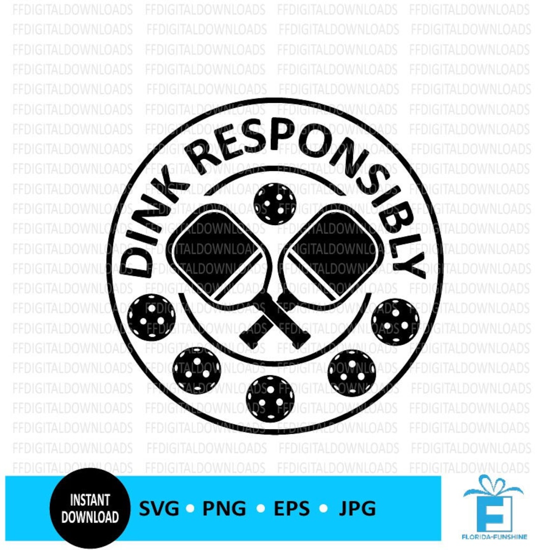 Dink Responsibly Svg - Pickleball SVG - Pickleball PNG - Pickle Ball ...
