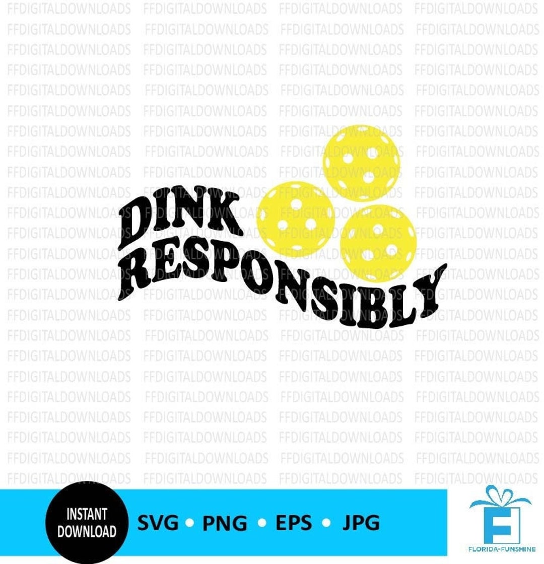 Dink Responsibly Svg - Pickleball SVG - Pickleball PNG - Pickle Ball ...
