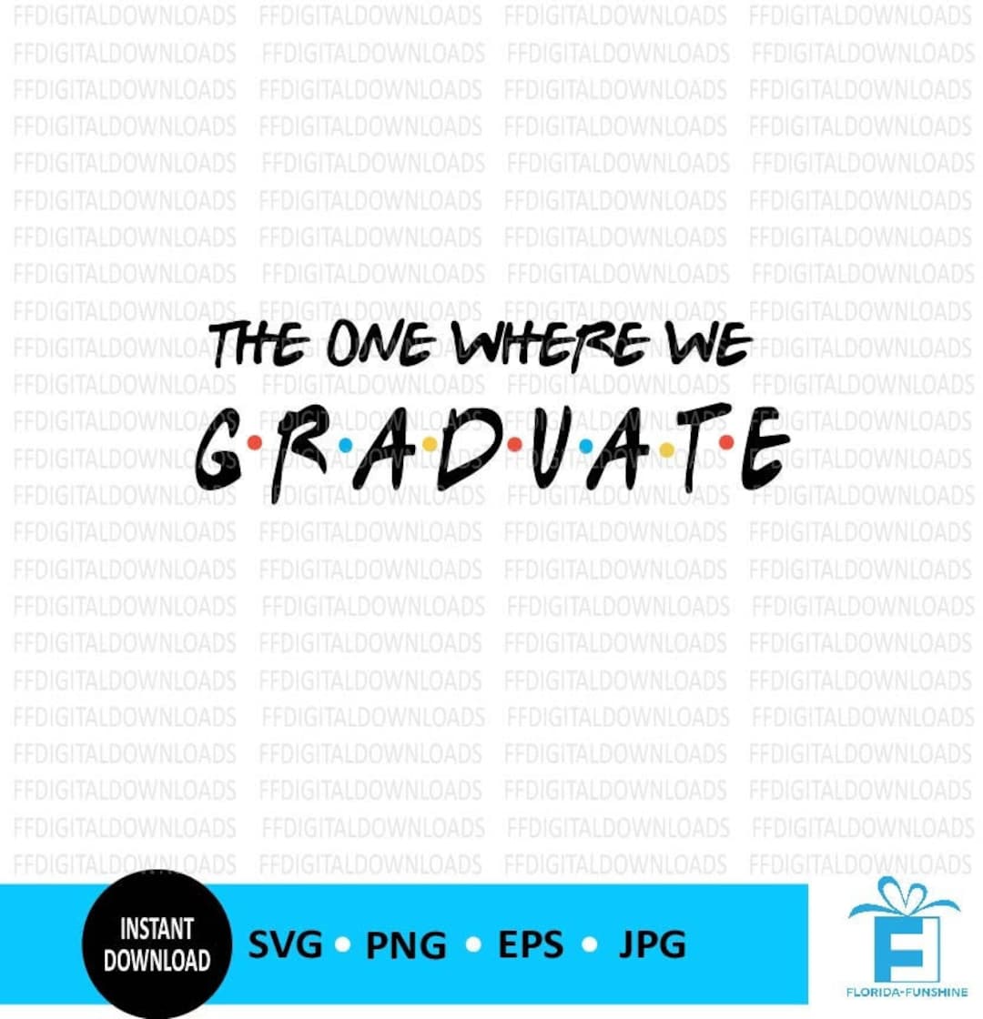 The One Where We Graduate SVG, Senior 2023 SVG, Friends Theme ...