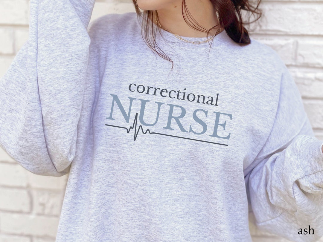 Correctional Nurse Sweatshirt Corrections Nurse Shirt Inmate Nurse ...