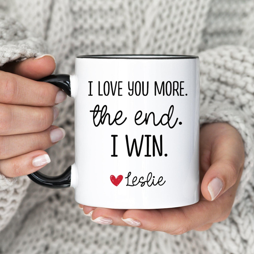 I Love You More the End I Win Mug, Personalized Mother's Day Mug, Funny ...