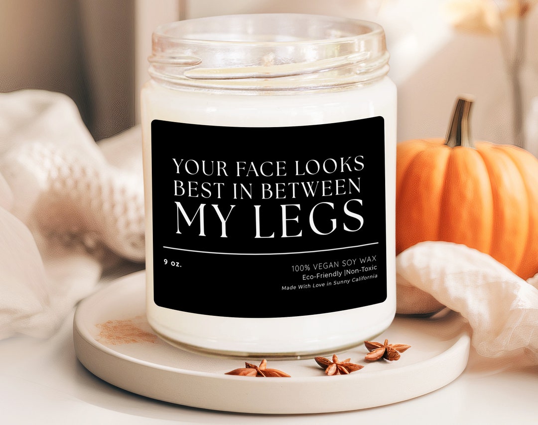 Your Face Looks Best Between My Legs Scented Candle, Adult Humor Candle ...