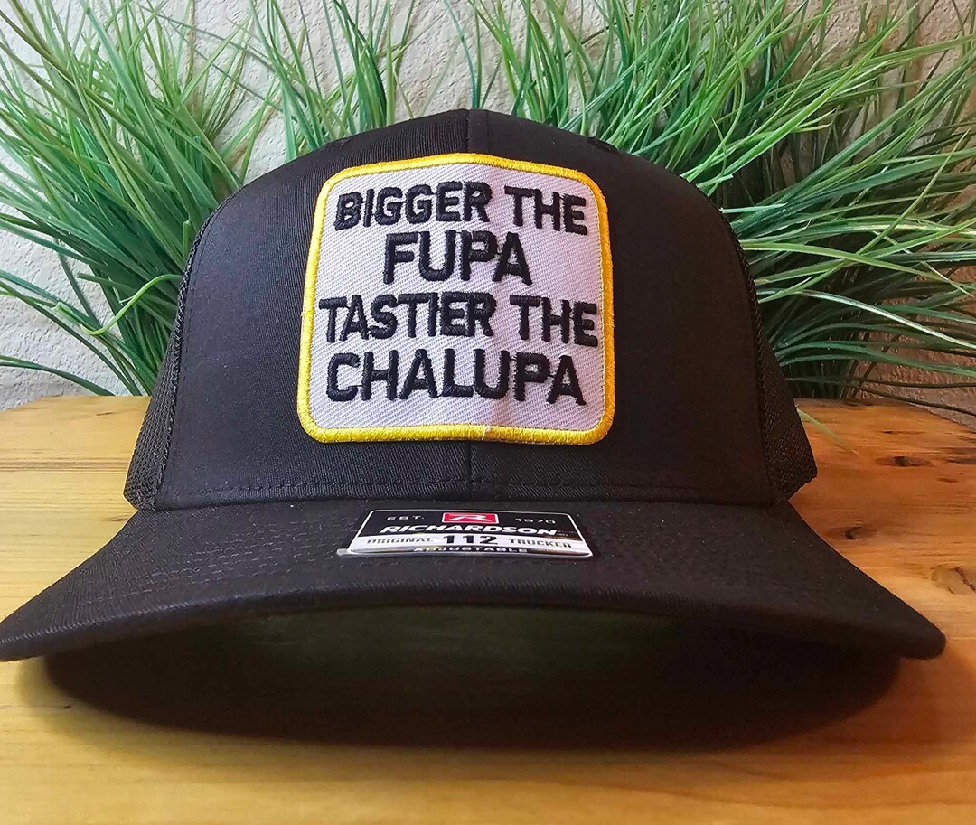 Bigger the Fupa Tastier the Chalupa Richardson 112 Trucker Hat Funny 6 ...