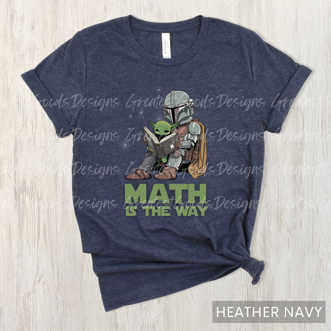 Mandalorian Math Shirt, Baby Yoda Teacher Math Shirt, Math is the Way ...