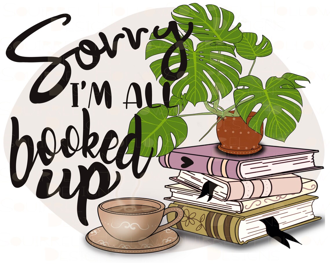 Sorry I’m All Booked up PNG, Bookish, Digital Download, Plants and Book ...
