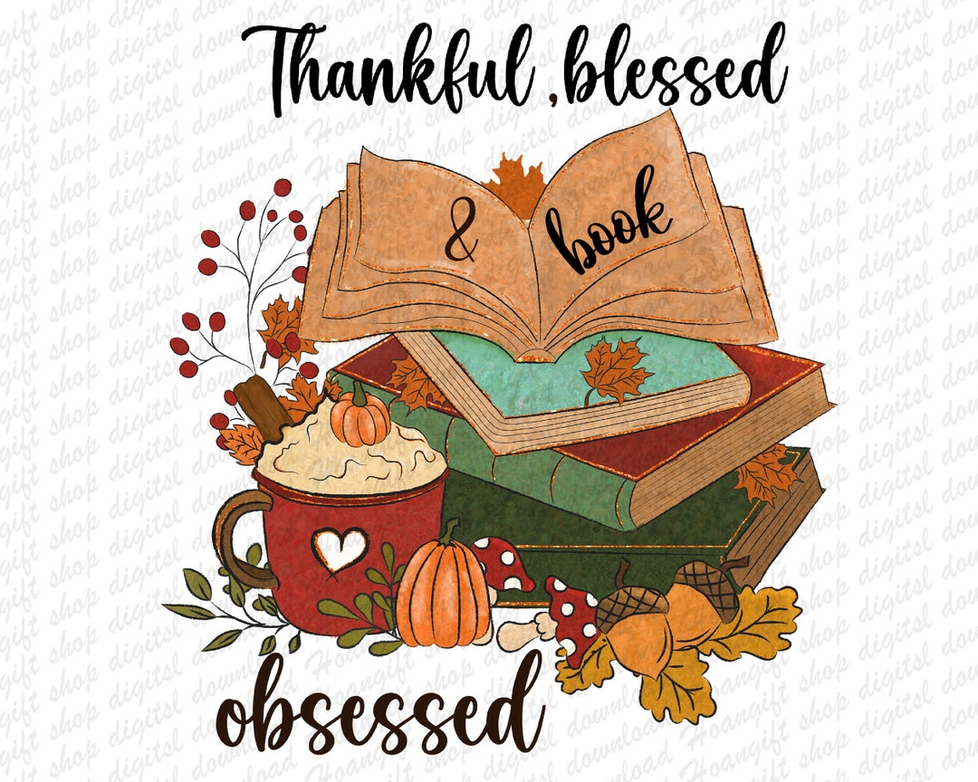 Thankful Blessed and Book Obsessed Png, Ready Books Png, Autumn Pumpkin ...