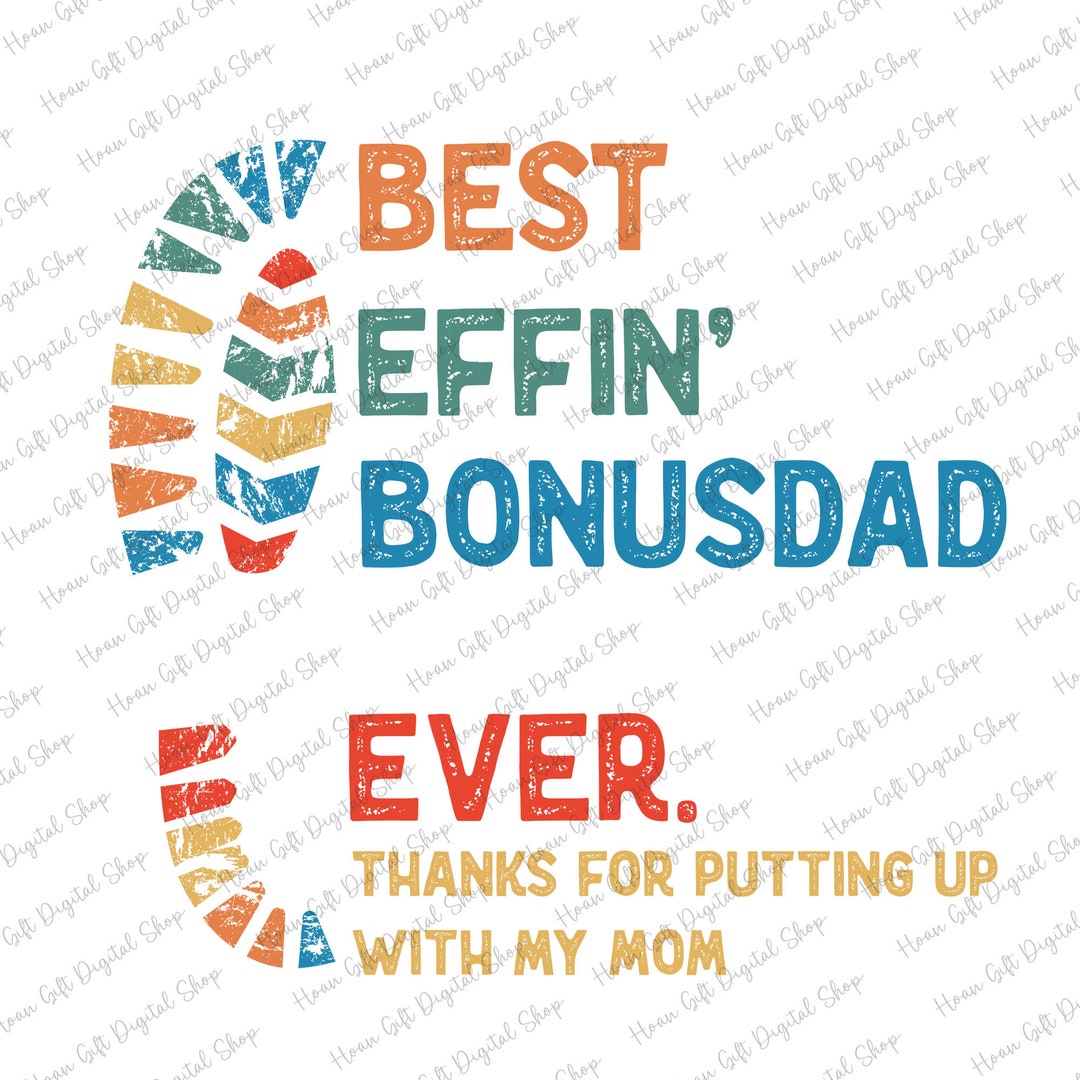 Best Effin' Bonus Dad Ever Thanks for Putting up With My Mom Png, Retro ...