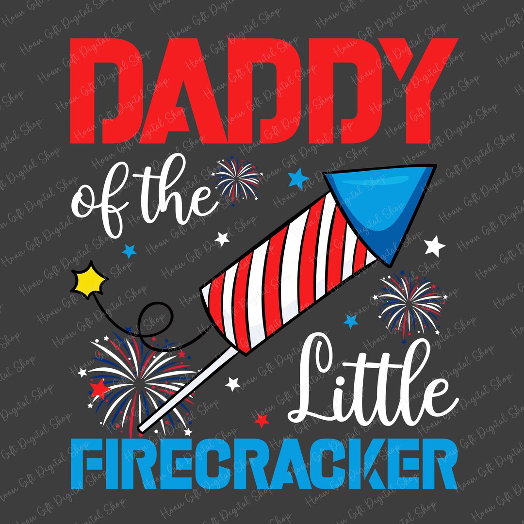 Daddy of the Little Firecracker Png, American Little Firecrackers Png ...