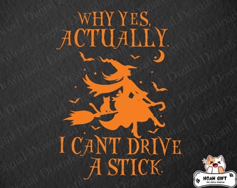 Why Yes Actually I Can Drive A Stick Svg, Witch Halloween Svg, Funny ...