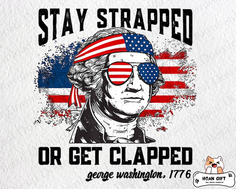 Stay Strapped or Get Clapped George Washington 1776 Png - Etsy