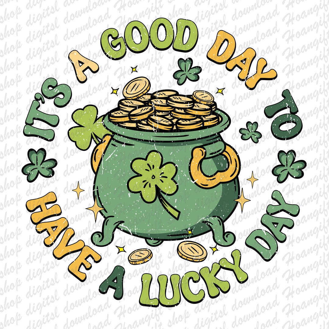 It's a Good Day to Have a Lucky Day Png, St Patricks Day Png, Saint ...
