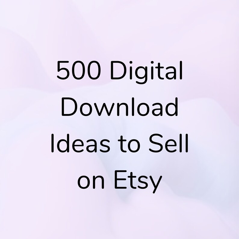 500 Digital Item Ideas to Sell on Etsy | Ultimate Guide for Etsy ...