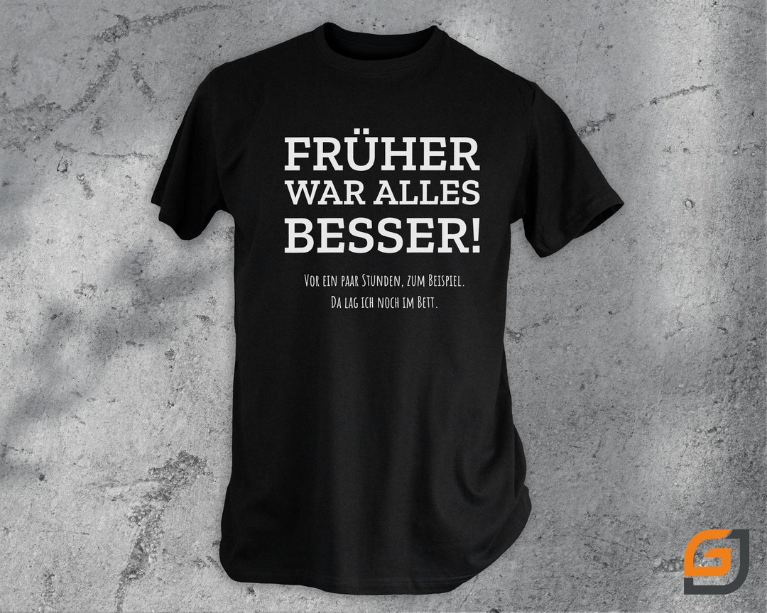 Früher war alles besser vor ein paar Stunden lag ich noch im Bett T-Shirt mit Spruch, Statement ...
